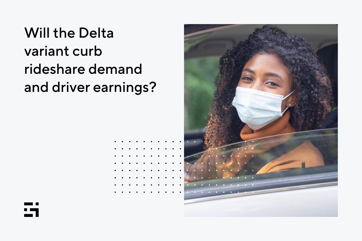 Will the Delta variant curb rideshare demand and driver earnings ...