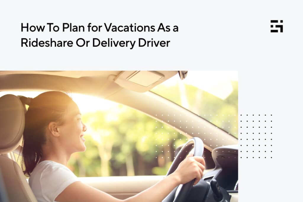 How To Plan for Vacations As a Rideshare Or Delivery Driver | Gridwise