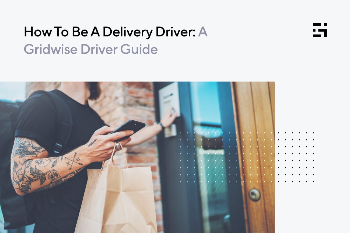 How To Be A Delivery Driver: A Gridwise Driver Guide | Gridwise